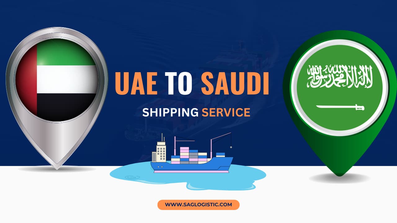 UAE TO SAUDI Shipping Service | S A G Logistic Services LLC